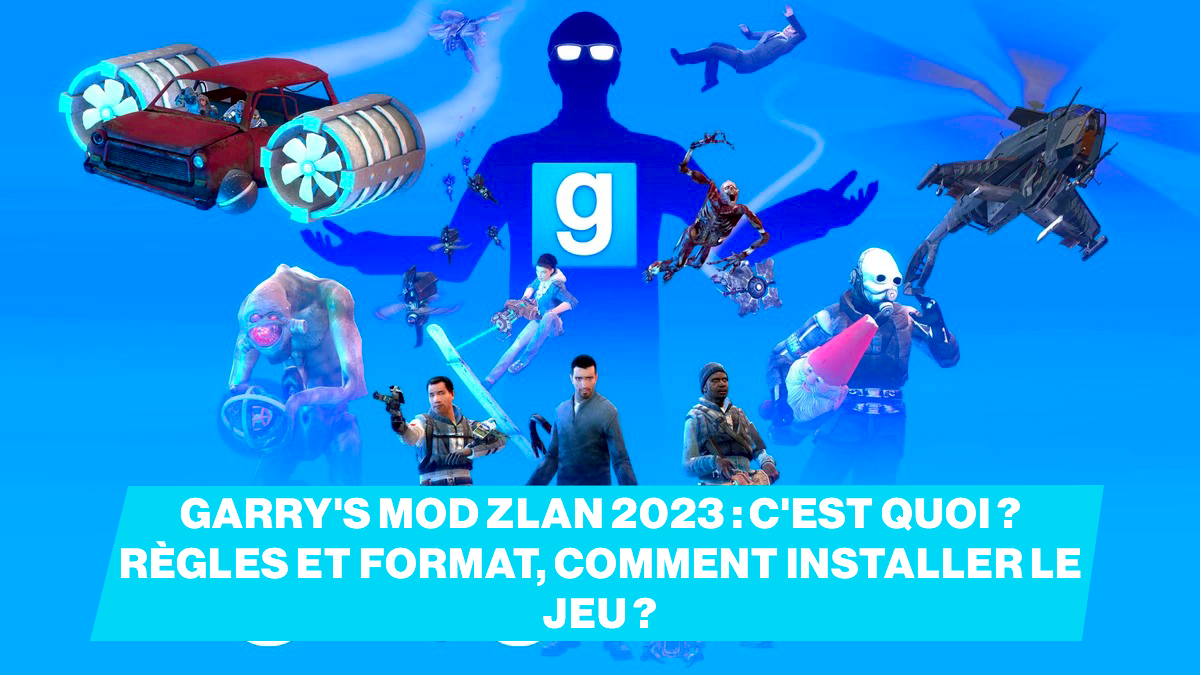 Garry's Mod Zlan 2023 : c'est quoi ? règles et format, comment ...